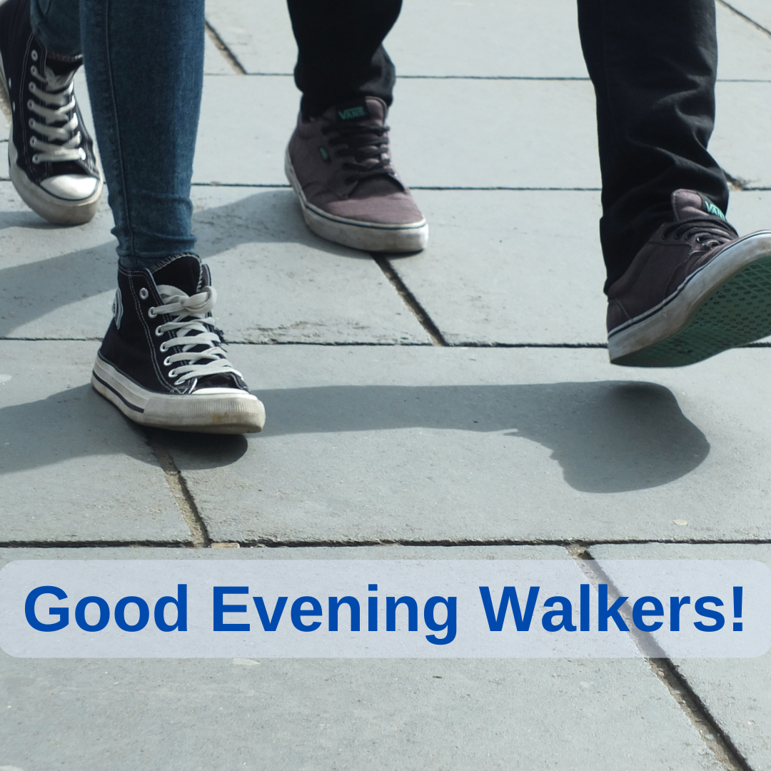 Good Evening Walkers!